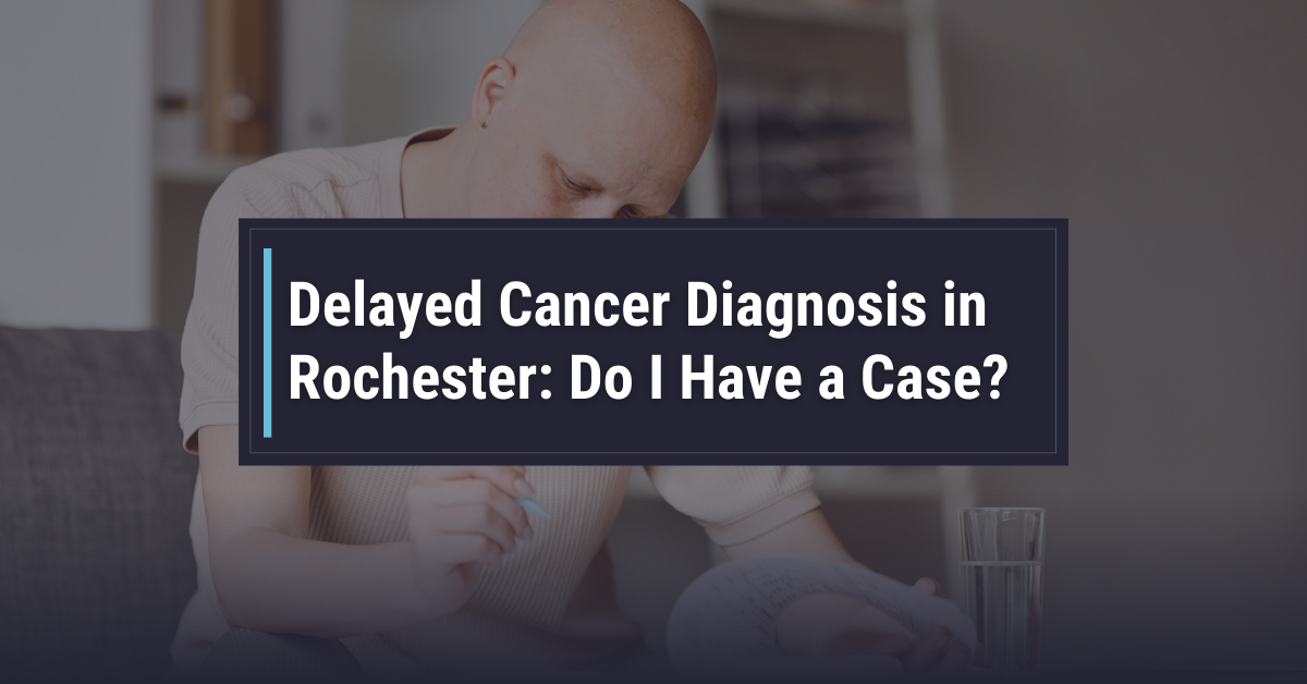 Delayed Cancer Diagnosis In Rochester: Do I Have A Case? | Powers ...